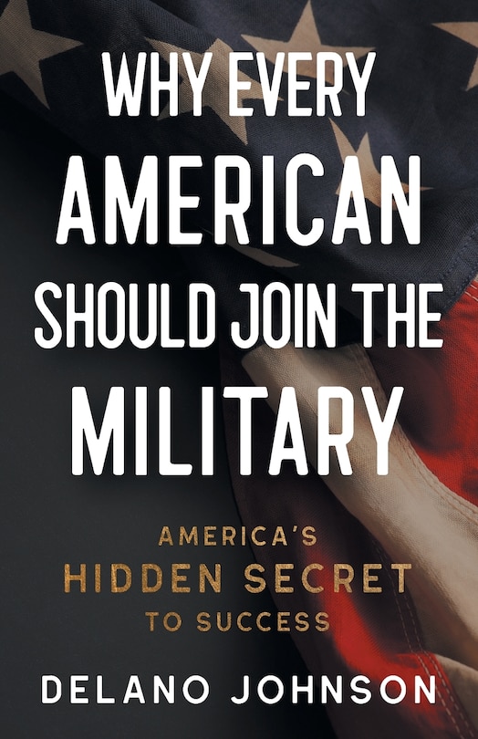 Why Every American Should Join The Military: America's Hidden Secret To ...