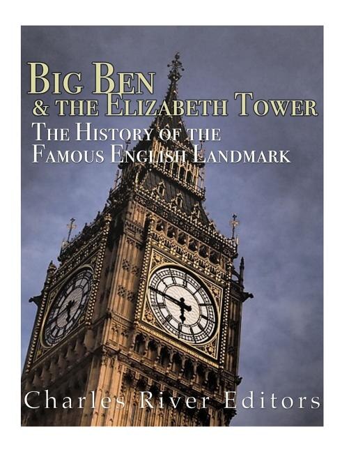 Big Ben And The Elizabeth Tower: The History Of The Famous English ...