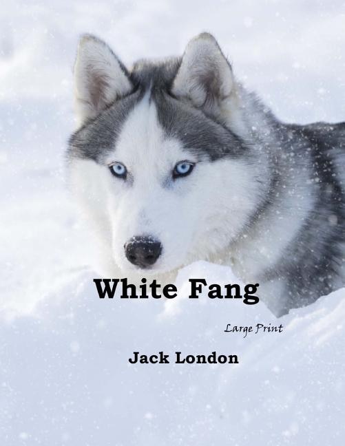 White Fang: Large Print Book By Jack London, ('tp') | Indigo