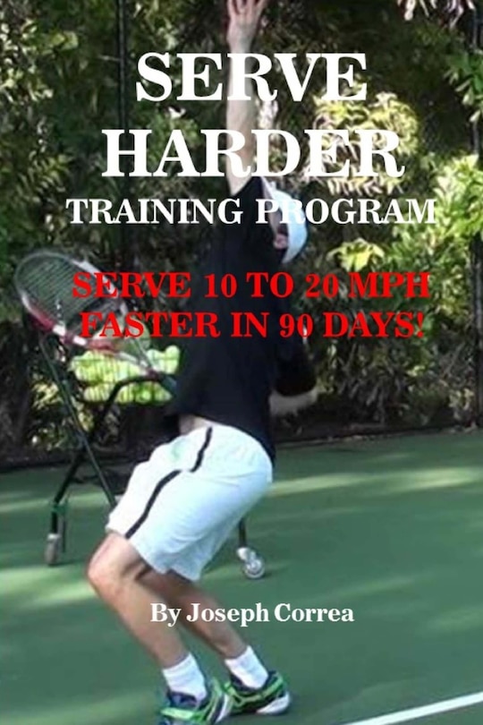 Serve Harder Training Program: Serve 10 To 20 Mph Faster In 90 Days ...