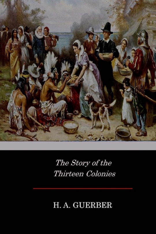 The Story Of The Thirteen Colonies Book By H A Guerber, ('tp') | Indigo