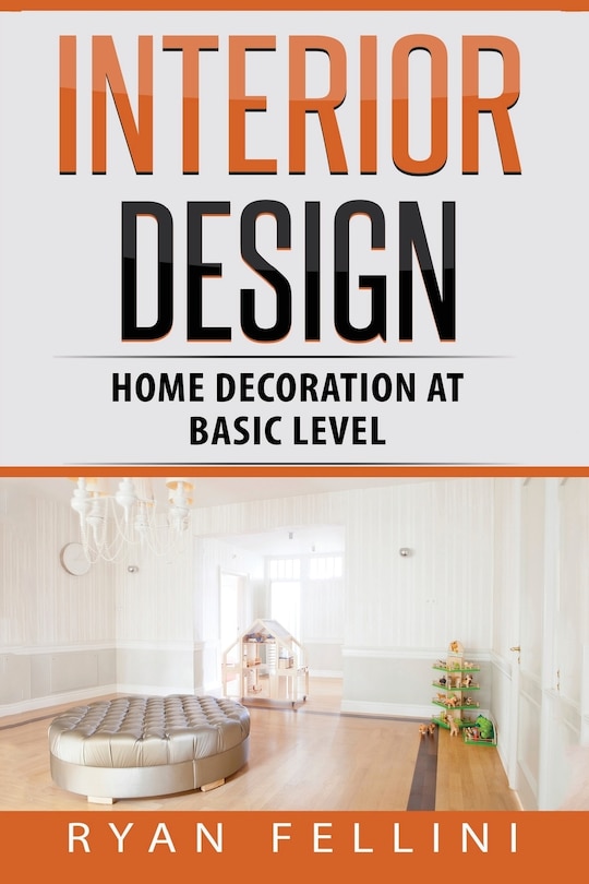 Interior Design: Home Decoration At Basic Level Book By Ryan Fellini ...