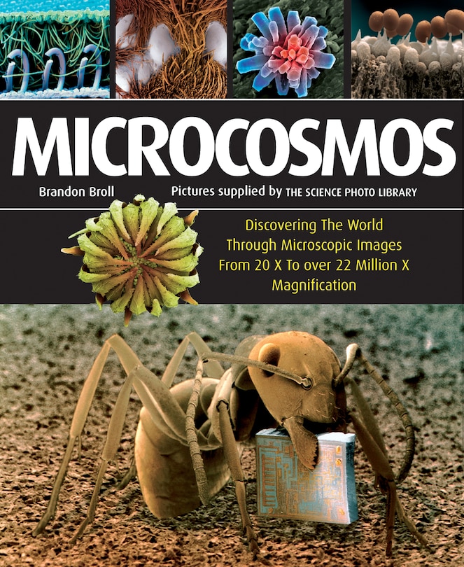 Microcosmos: Discovering The World Through Microscopic Images From 20 X ...