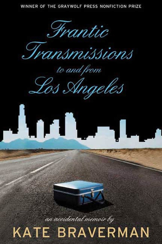Frantic Transmissions To And From Los Angeles: An Accidental Memoir ...