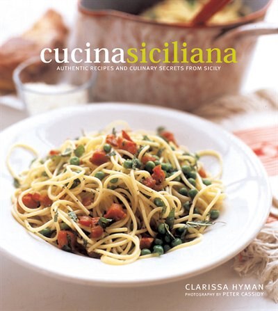 Cucina Siciliana: Authentic Recipes and Culinary secrets from Sicily ...