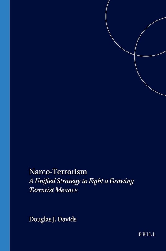 Narco Terrorism: A Unified Strategy To Fight A Growing Terrorist Menace ...