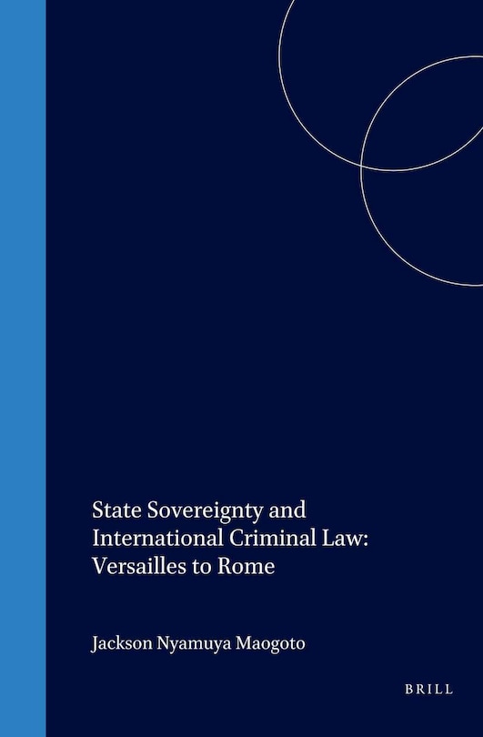 State Sovereignty And International Criminal Law: Versailles To Rome ...