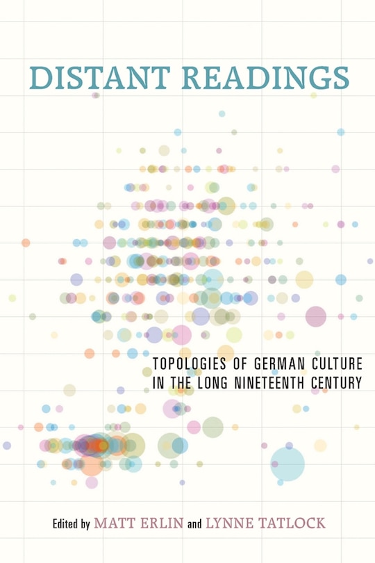 Distant Readings: Topologies of German Culture in the Long Nineteenth ...