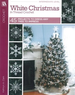 White Christmas In Thread Crochet: 45 Projects To Dress Any Tree To ...