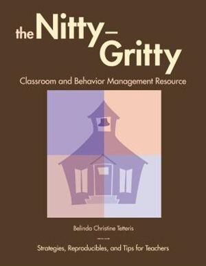 The Nitty-Gritty Classroom and Behavior Management Resource: Strategies ...