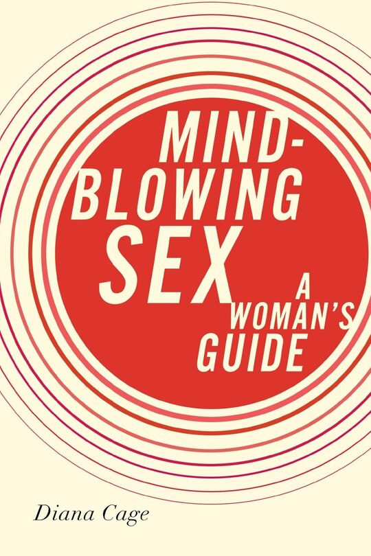 Mind Blowing Sex A Womans Guide