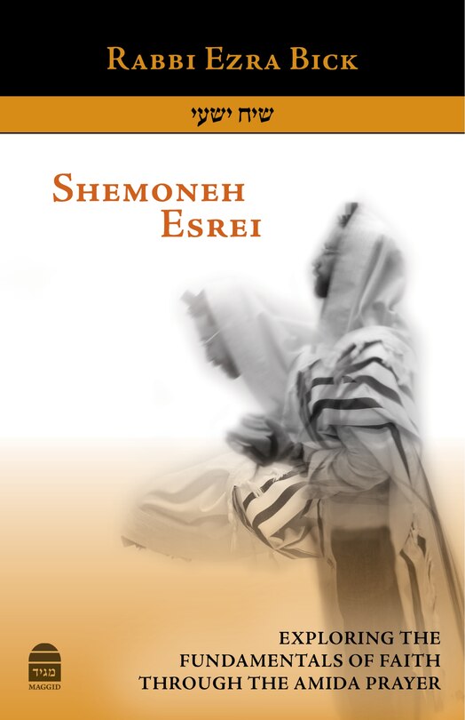 Shemoneh Esrei: Exploring The Fundamentals Of Faith Through The Amida ...