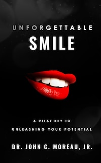 Unforgettable Smile: A Vital Key To Unleashing Your Full Potntial | Indigo