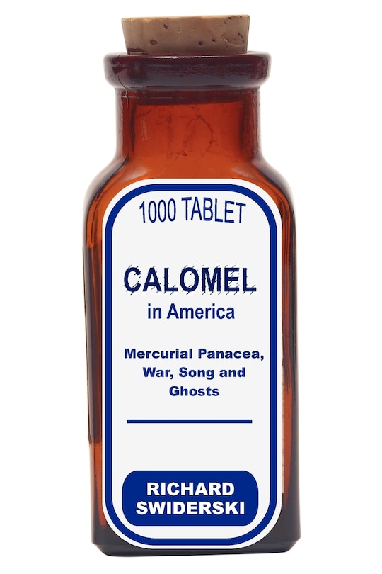 Calomel In America: Mercurial Panacea, War, Song And Ghosts Book By ...