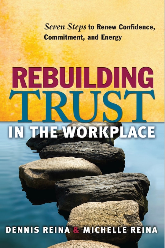 Rebuilding Trust in the Workplace: Seven Steps to Renew Confidence ...