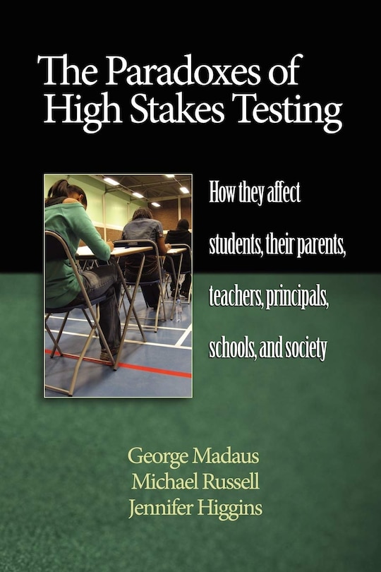The Paradoxes Of High Stakes Testing: How They Affect Students, Their ...