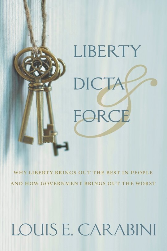 Liberty, Dicta & Force: Why Liberty Brings Out The Best In People And ...