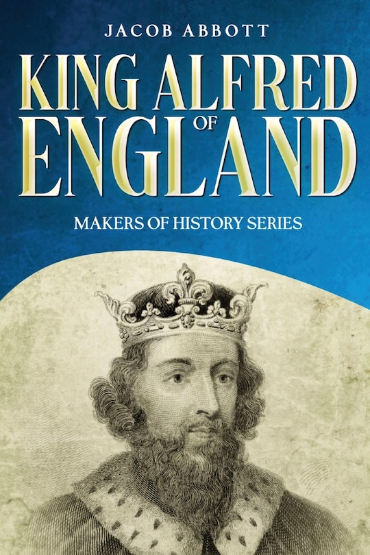 King Alfred Of England: Makers Of History Series (annotated) Book By ...