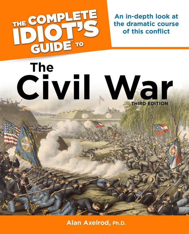 The Complete Idiot's Guide To The Civil War, 3rd Edition: An In-depth ...