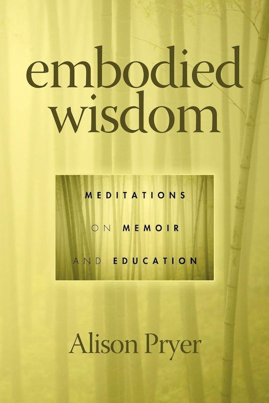 Embodied Wisdom: Meditations On Memoir And Education Livre Par Alison ...