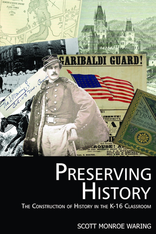 Preserving History: The Construction Of History In The K-16 Classroom ...