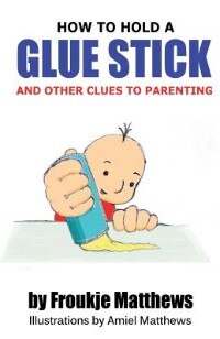 How To Hold A Glue Stick And Other Clues To Parenting | Indigo