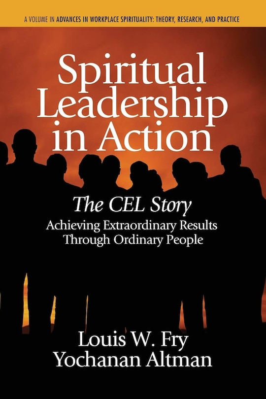 Spiritual Leadership In Action: The Cel Story: Achieving Extraordinary ...