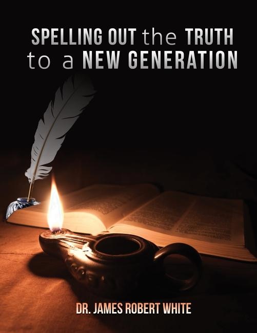 Spelling Out The Truth To A New Generation Book By James Robert White ...