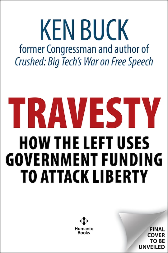 Travesty: How The Left Weaponizes The American People's Money To Attack ...