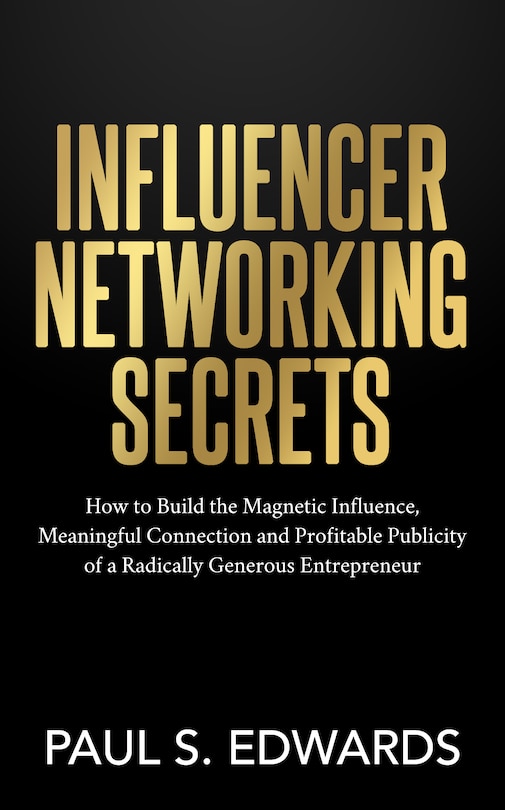 Influencer Networking Secrets: How to Build the Magnetic Influence ...