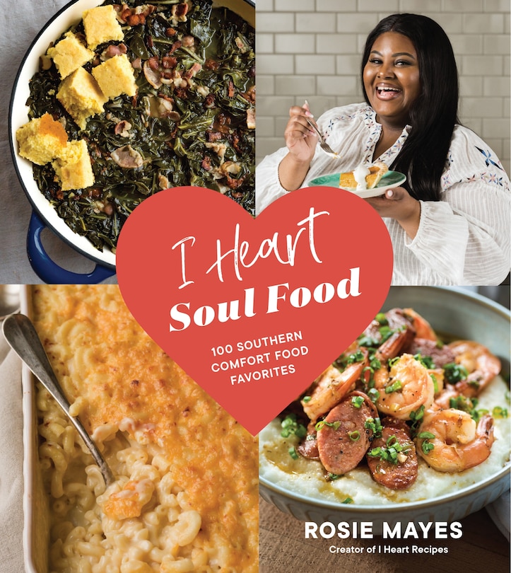 I Heart Soul Food: 100 Southern Comfort Food Favorites Livre Par Rosie ...