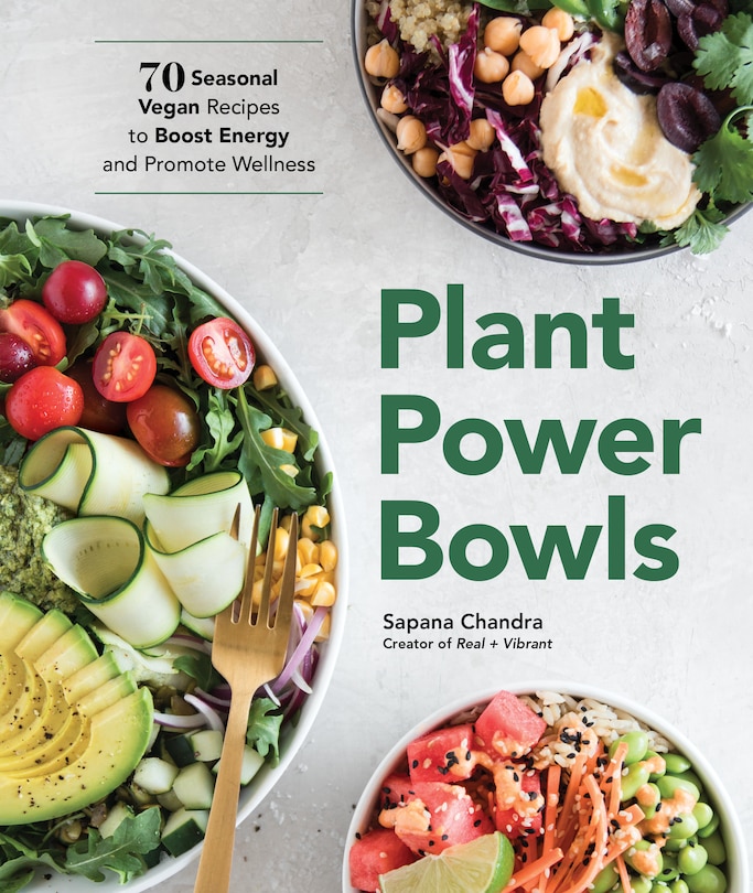 Plant Power Bowls: 70 Seasonal Vegan Recipes To Boost Energy And ...
