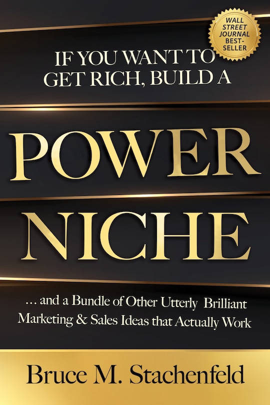 If You Want To Get Rich, Build A Power Niche: And A Bundle Of Other ...