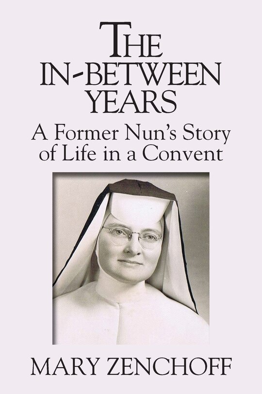 The In-between Years: A Former Nun's Story Of Life In A Convent Book By ...