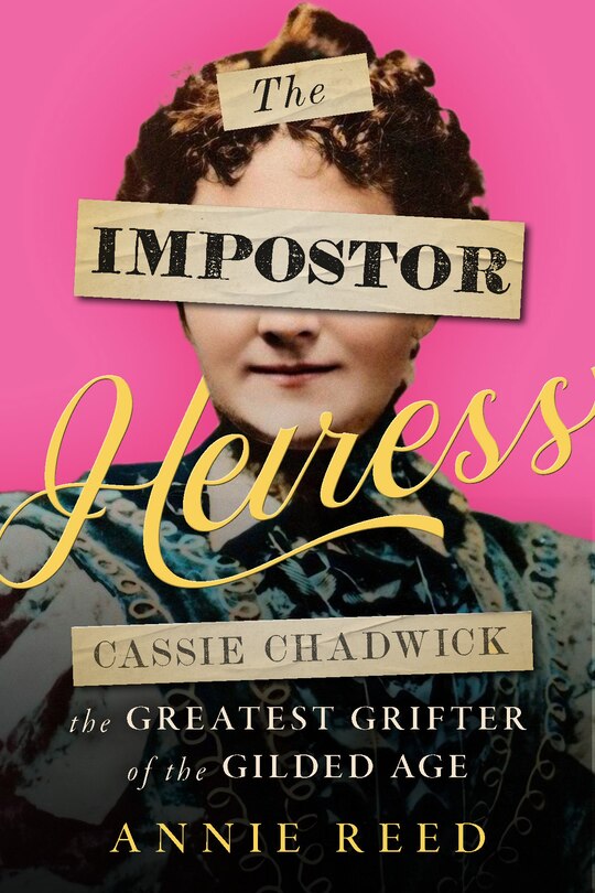 The Impostor Heiress: Cassie Chadwick, The Greatest Grifter of the ...