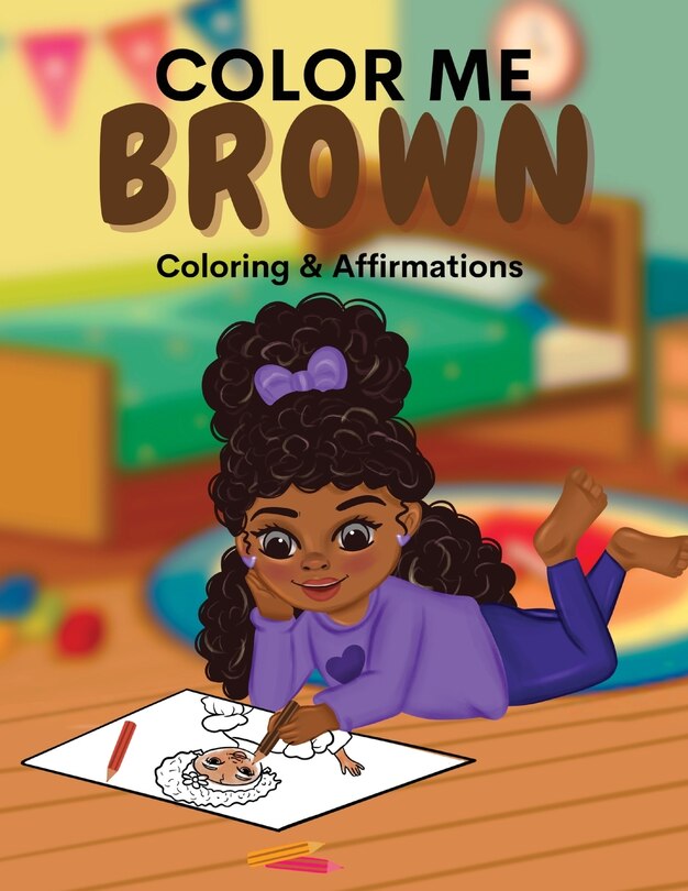 Color Me Brown: A Coloring & Affirmations Book That Celebrates Young ...