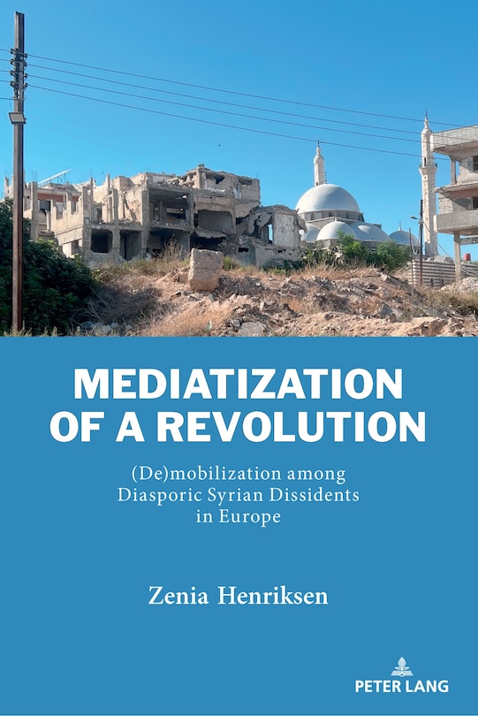 Mediatization Of A Revolution: (de)mobilization Among Diasporic Syrian ...