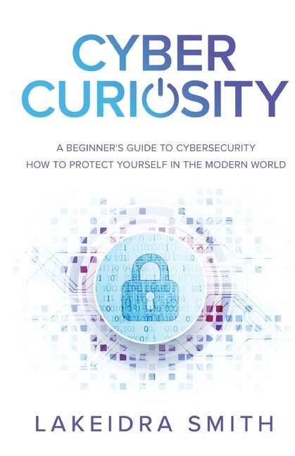 Cyber Curiosity: A Beginner's Guide To Cybersecurity - How To Protect ...