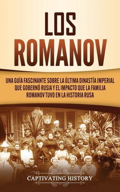 Los Romanov: Una guía fascinante sobre la última dinastía imperial que ...