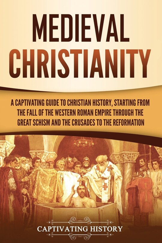 Medieval Christianity: A Captivating Guide To Christian History ...