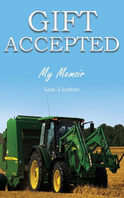 Gift Accepted: My Memoir Book By Lois J Luther, ('tc') | Indigo