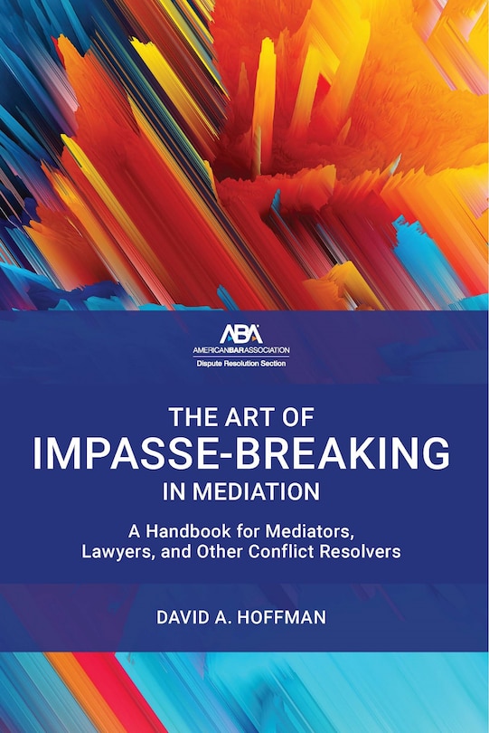 The Art Of Impasse-breaking In Mediation: A Handbook For Mediators ...