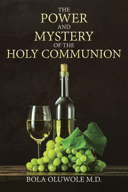 The Power And Mystery Of The Holy Communion Book By Bola Oluwole, ('tp ...