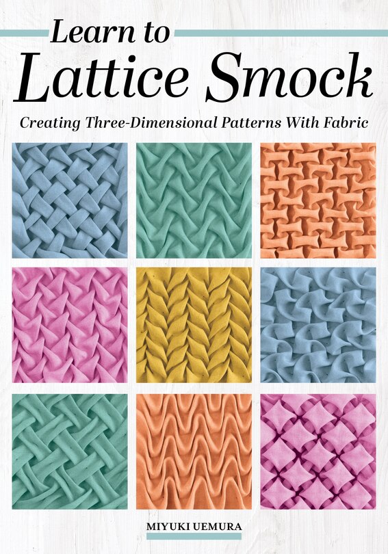 Learn To Lattice Smock: Creating Three-dimensional Patterns With Fabric ...