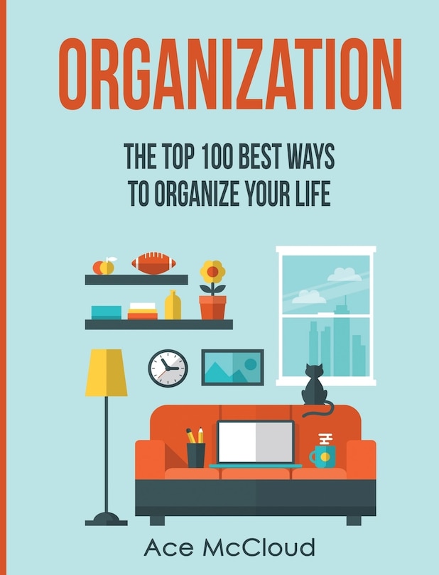 Organization: The Top 100 Best Ways To Organize Your Life | Indigo