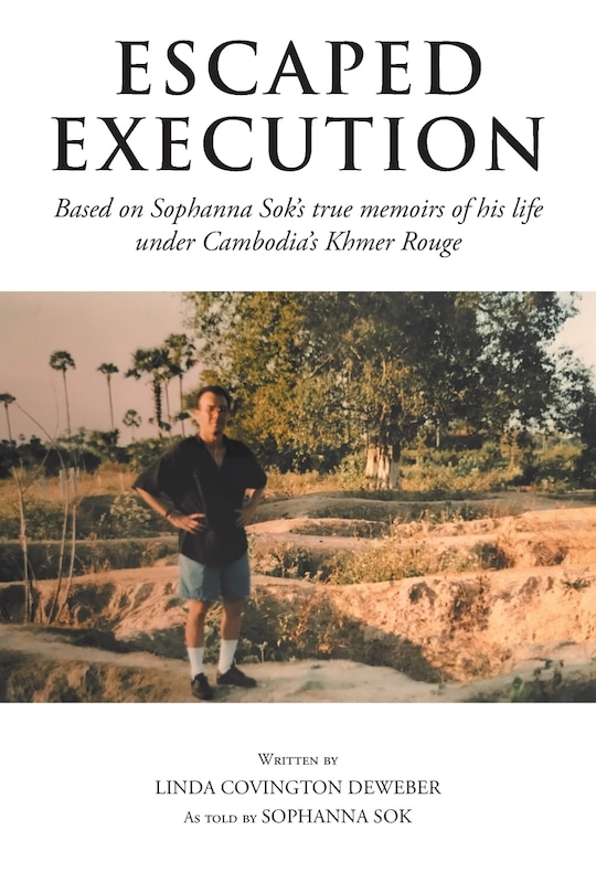 Escaped Execution: Based On Sophanna Sok's True Memoirs Of His Life ...