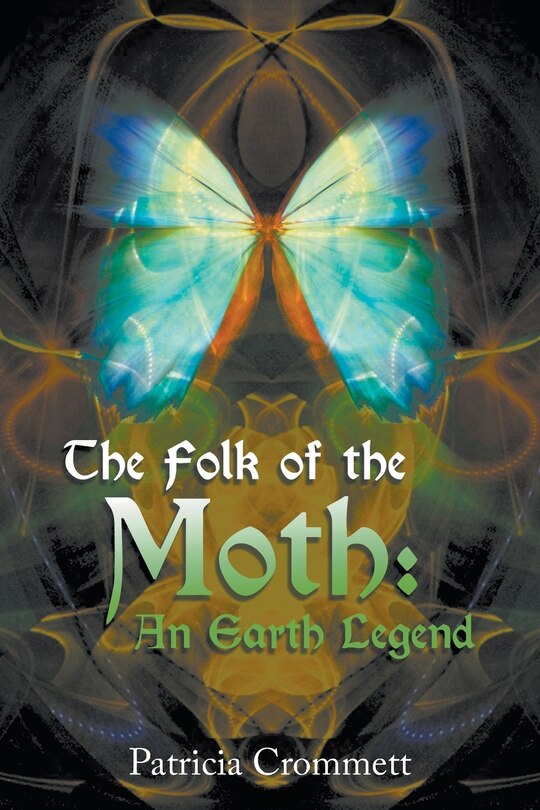 The Folk Of The Moth: An Earth Legend Book By Patricia Crommett, ('tp ...