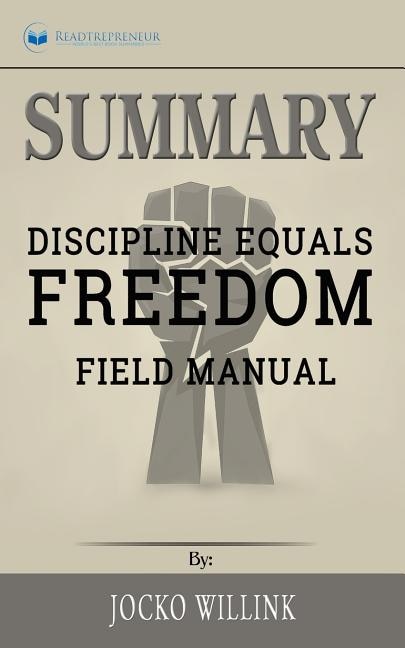 Summary of Discipline Equals Freedom: Field Manual by Jocko Willink ...