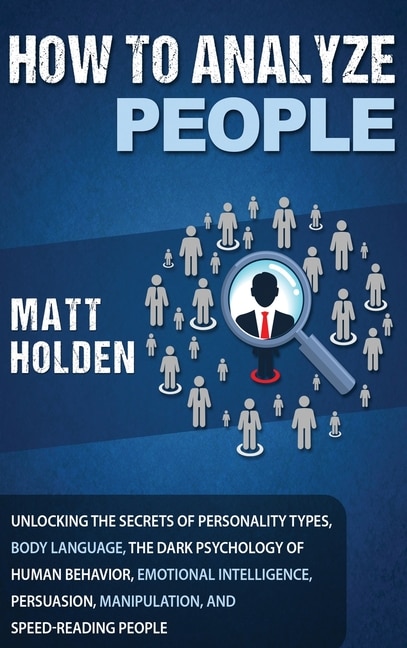 How To Analyze People: Unlocking The Secrets Of Personality Types, Body ...