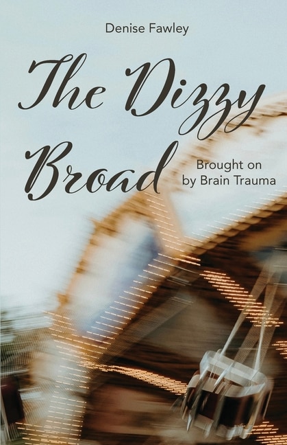 The Dizzy Broad: Brought On By Brain Trauma Book By Denise Fawley, ('tp ...